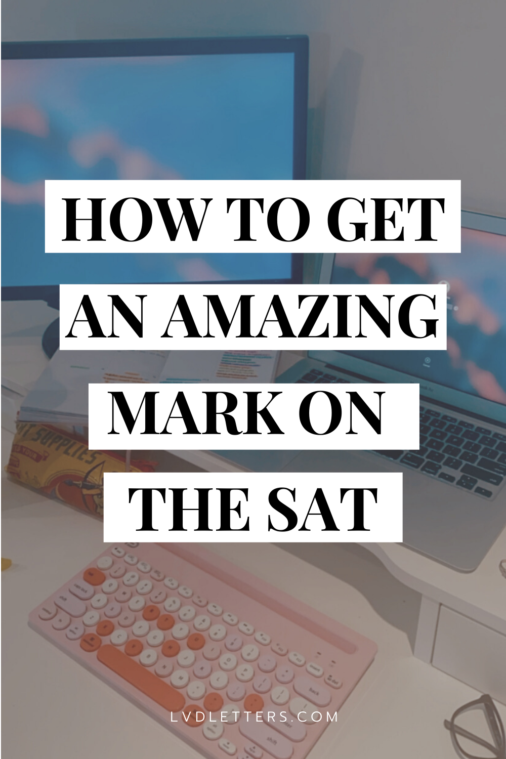 How to SAT Prep If You Really Want to Crush It - LVDletters