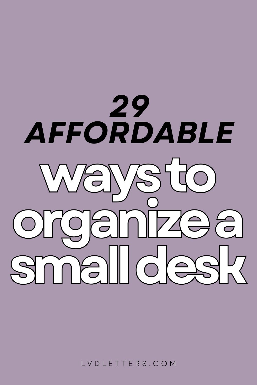 How to Organize a Small Desk (29 Space Saving Ideas) - LVD Letters